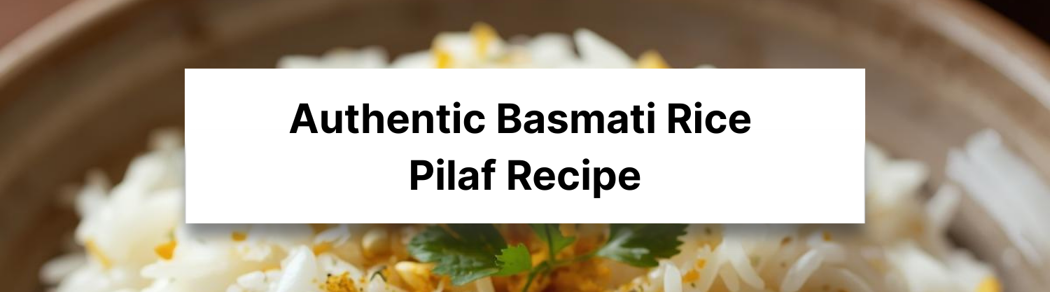 Authentic Basmati Rice Pilaf Recipe
