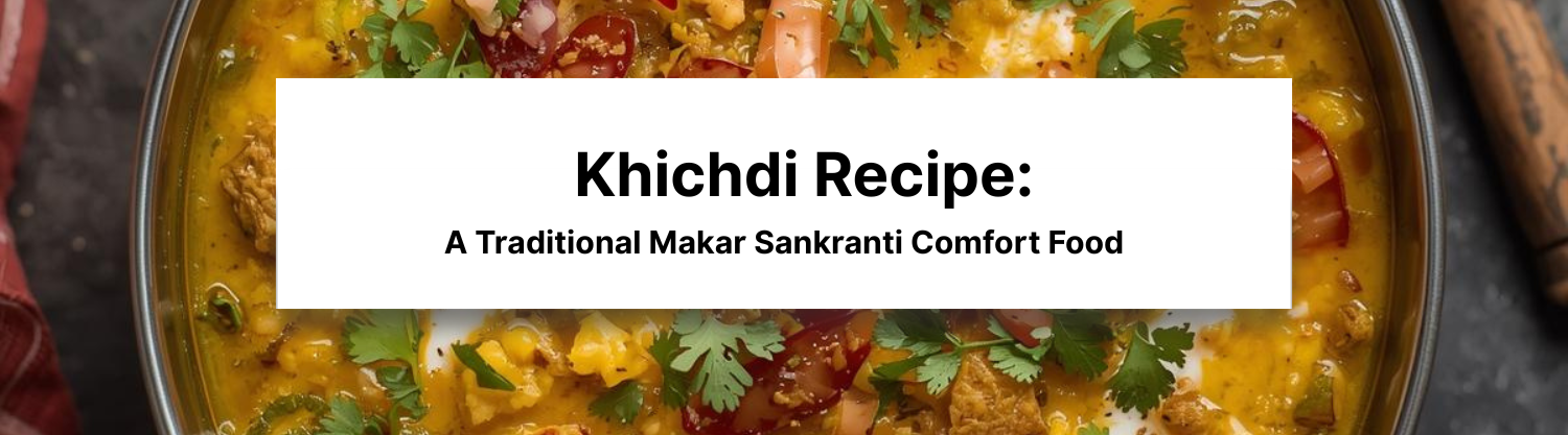 Khichdi Recipe: A Traditional Makar Sankranti Comfort Food